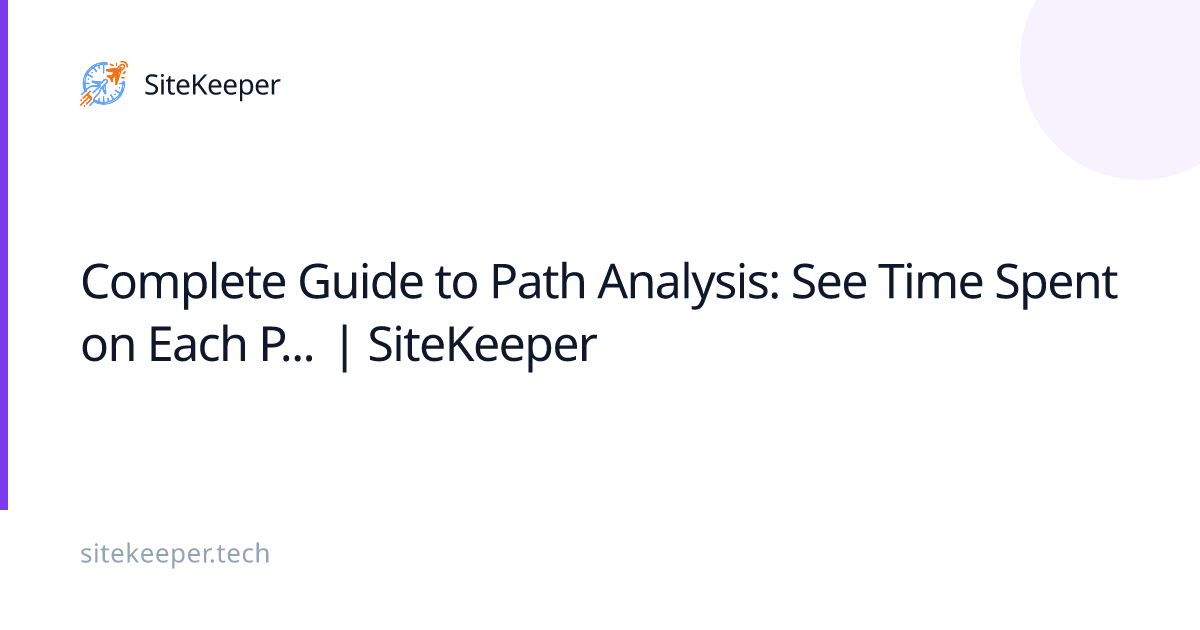 Complete Guide to Path Analysis: See Time Spent on Each P... | SiteKeeper